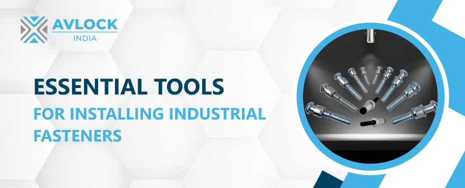Essential Tools for Installing Industrial Fasteners | Avlock India